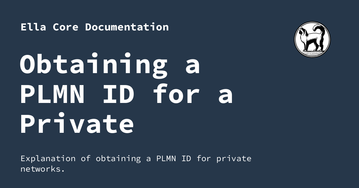 Obtaining a PLMN ID for a Private Network - Ella Core Documentation