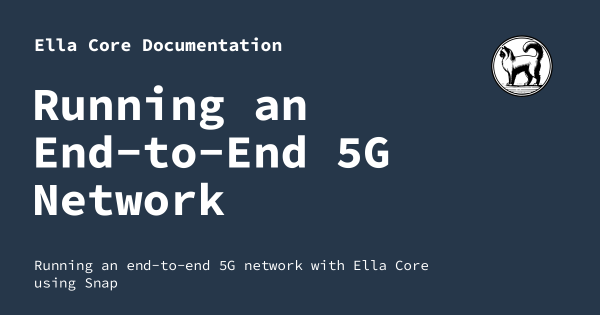 Running an End-to-End 5G Network - Ella Core Documentation